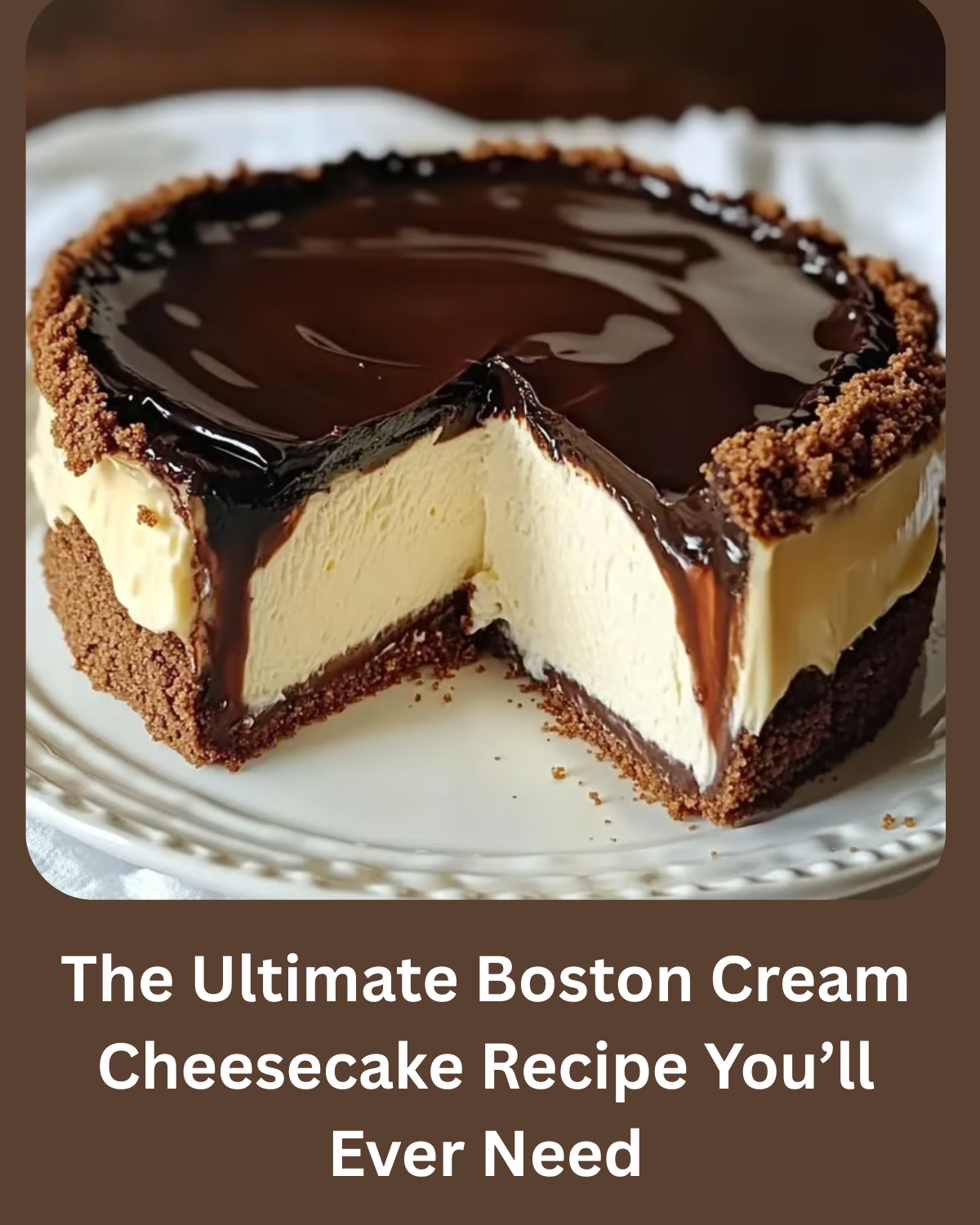 The Ultimate Boston Cream Cheesecake Recipe - Delicious Recipe